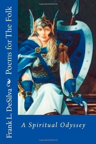 Poems for The Folk: A Spiritual Odyssey by Frank L. DeSilva | Goodreads