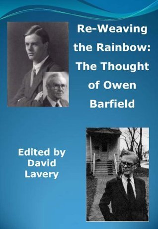 Re-Weaving the Rainbow: The Thought of Owen Barfield by David Lavery ...