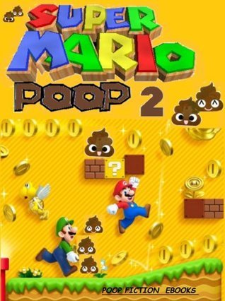 SUPER MARIO POOP 2 (POOP FICTION GAMES) by POOP FICTION EBOOKS | Goodreads