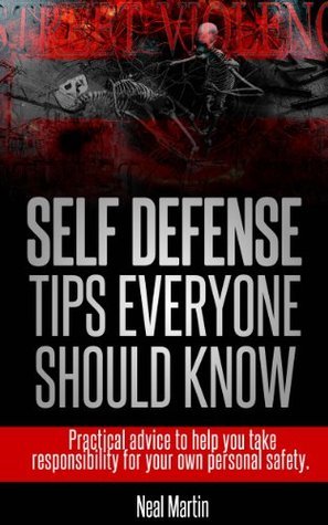Self Defense Tips You Must Know by Neal Martin | Goodreads