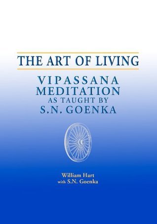 The Art of Living: Vipassana Meditation as Taught by S. N. Goenka by ...