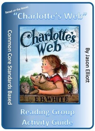 Charlotte's Web Reading Group Activity Guide by Jason Elliott | Goodreads