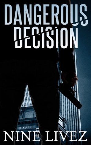 Dangerous Decision by Nine Livez | Goodreads