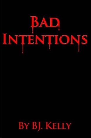 Bad Intention by B.J. Kelly | Goodreads