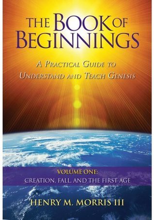 The Book of Beginnings, Volume 1 by Henry M. Morris III | Goodreads