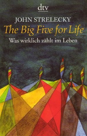 The Big Five for Life: Was wirklich zählt im Leben by John P. Strelecky ...