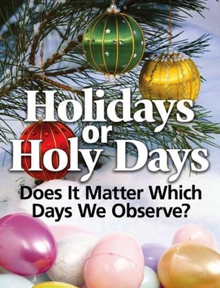 Holidays or Holy Days: Does It Matter Which Days We Observe? by United ...