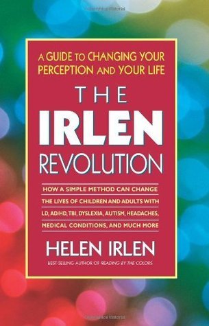The Irlen Revolution: A Guide to Changing your Perception and Your Life ...