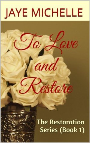 To Love and Restore by Jaye Michelle | Goodreads