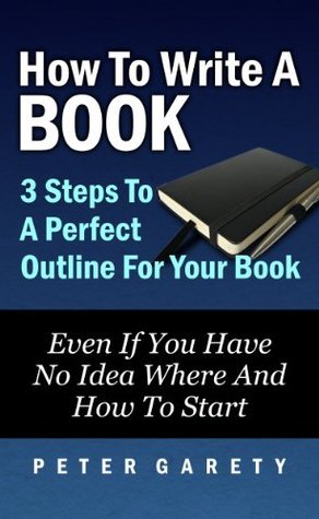 How To Write A Book: 3 Steps To A Perfect Outline For Your Book Even If ...