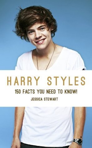 Harry Styles: 150 Facts You Need To Know! by Jessica Stewart | Goodreads