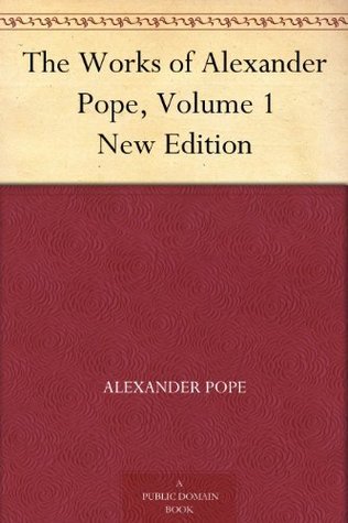 The Works of Alexander Pope, Volume 1 New Edition by Alexander Pope ...