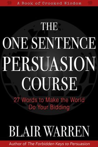 The One Sentence Persuasion Course - 27 Words to Make the World Do Your ...