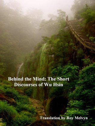 Behind the Mind: The Short Discourses of Wu Hsin by Wu Hsin | Goodreads