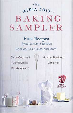 The Atria 2013 Baking Sampler: Recipes from Our Star Chefs for Cookies ...