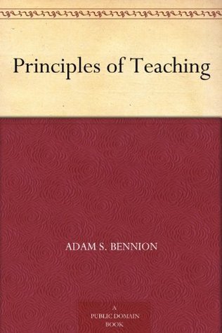Principles of Teaching by Adam S. Bennion | Goodreads