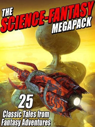 The Science-Fantasy Megapack: 25 Classic Tales from Fantasy Adventures ...
