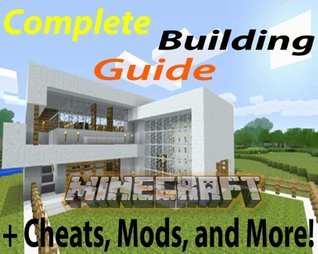Minecraft Complete Building Guide + Cheats, Mods, and More! by Joseph ...