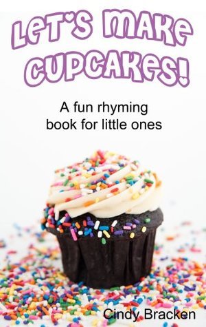 Let's Make Cupcakes! A Fun Rhyming Book for Kids by Cindy Bracken ...
