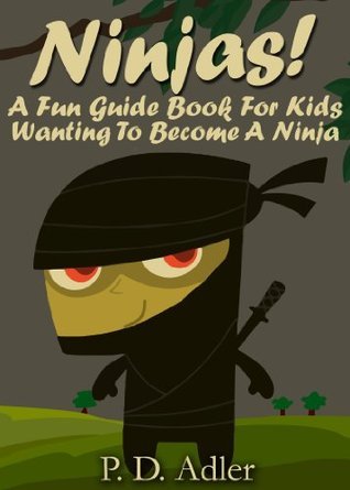 Ninjas! A Fun Guide Book For Kids Wanting To Become a Ninja by P.D ...