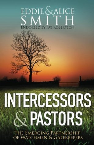 Intercessors & Pastors: The Emerging Partnership of Watchmen ...
