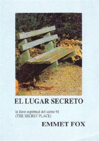 El Lugar Secreto: La llave del Salmo 91 by Emmet Fox | Goodreads