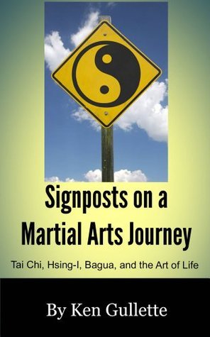 Signposts on a Martial Arts Journey Tai Chi, Hsing-I, Bagua, and the ...