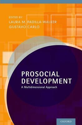 Prosocial Development: A Multidimensional Approach by Laura M. Padilla-Walker | Goodreads