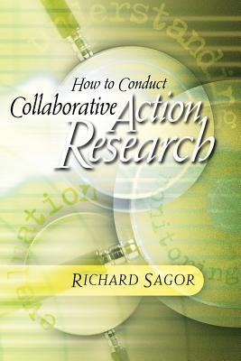How to Conduct Collaborative Action Research by Richard D. Sagor ...