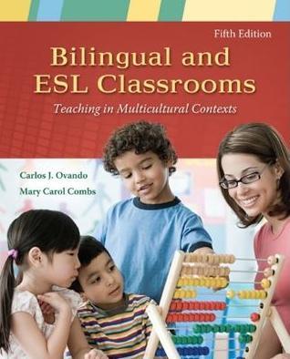 Bilingual and ESL Classrooms: Teaching in Multicultural Contexts by Carlos Combs Ovando | Goodreads