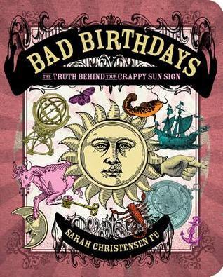 Bad Birthdays: The Truth Behind Your Crappy Sun Sign by Sarah ...
