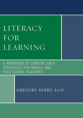 Literacy for Learning: A Handbook of Content-Area Strategies for Middle ...