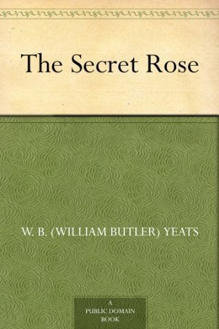 The Secret Rose by W.B. Yeats | Goodreads