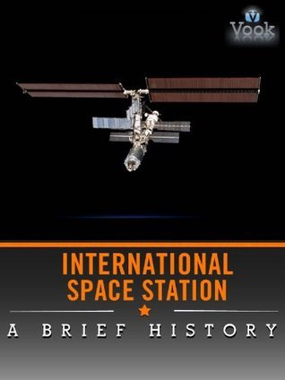 International Space Station: A Brief History by Vook | Goodreads