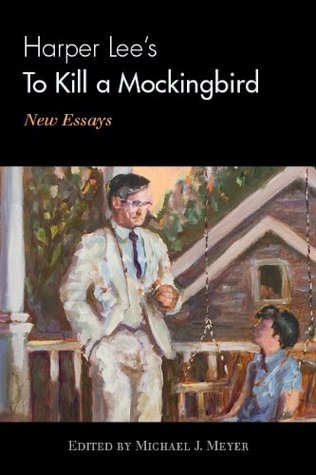 Harper Lee's To Kill a Mockingbird: New Essays by Michael J. Meyer ...