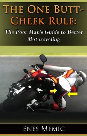 The One Butt-Cheek Rule: The Poor Man's Guide To Better Motorcycling by ...