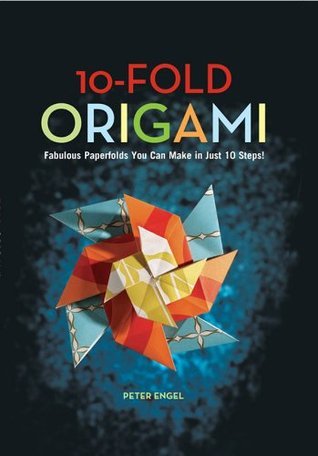 10-Fold Origami: Fabulous Paperfolds You Can Make in Just 10 Steps ...
