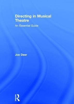 Directing in Musical Theatre: An Essential Guide by Joe Deer | Goodreads