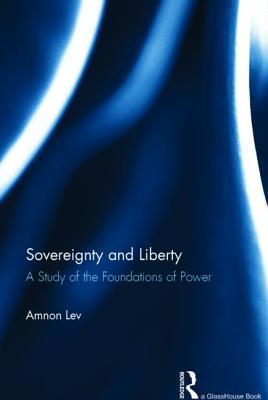 Sovereignty and Liberty: A Study of the Foundations of Power by Amnon ...
