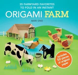 Origami Farm: 35 farmyard favorites to fold in an instant by Mari Ono ...