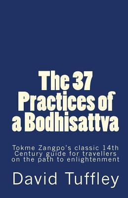 The 37 Practices of a Bodhisattva: Tokme Zangpo's classic 14th Century guide for travellers on ...