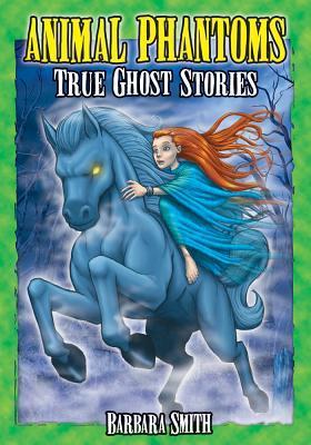 Animal Phantoms: True Ghost Stories (Haunted Kids) by Barbara Smith ...