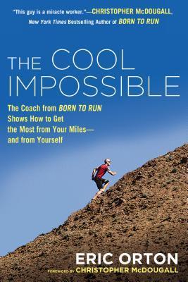The Cool Impossible: The Running Coach from Born to Run Shows How to ...