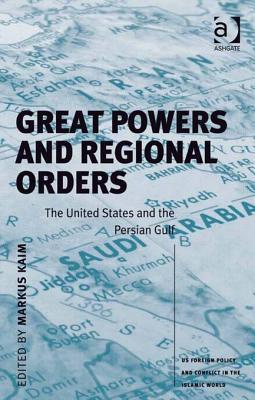 Great Powers and Regional Orders: The United States and the Persian ...