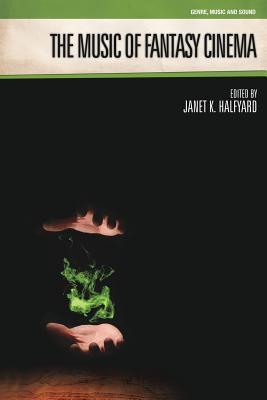 The Music of Fantasy Cinema by Janet K. Halfyard | Goodreads
