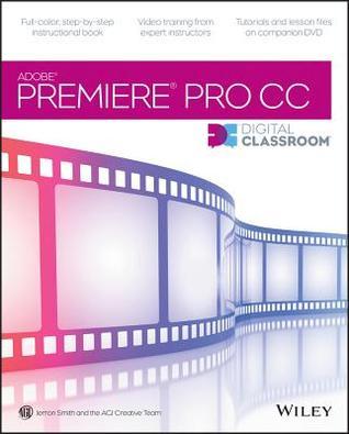 Premiere Pro CC Digital Classroom by Jerron Smith | Goodreads