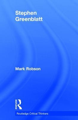 Stephen Greenblatt (Routledge Critical Thinkers) by Mark Robson | Goodreads