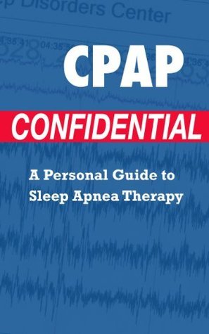 CPAP Confidential! A Personal Guide to Sleep Apnea Therapy by Unknown ...