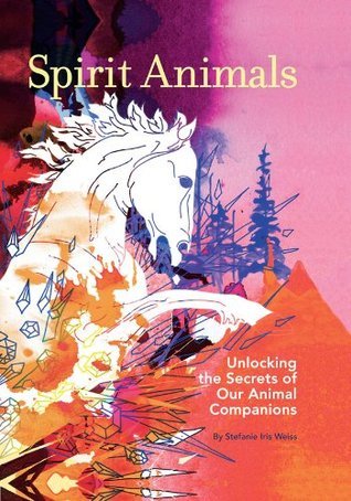 Spirit Animals: Unlocking the Secrets of Our Animal Companions by ...