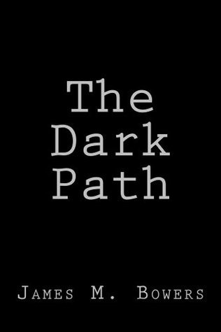 The Dark Path by James M. Bowers | Goodreads